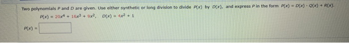 Solved Two polynomials P and D are given. Use either | Chegg.com