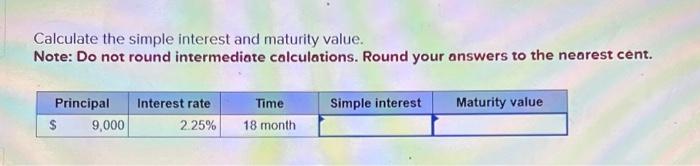 Solved Calculate the simple interest and maturity value. | Chegg.com