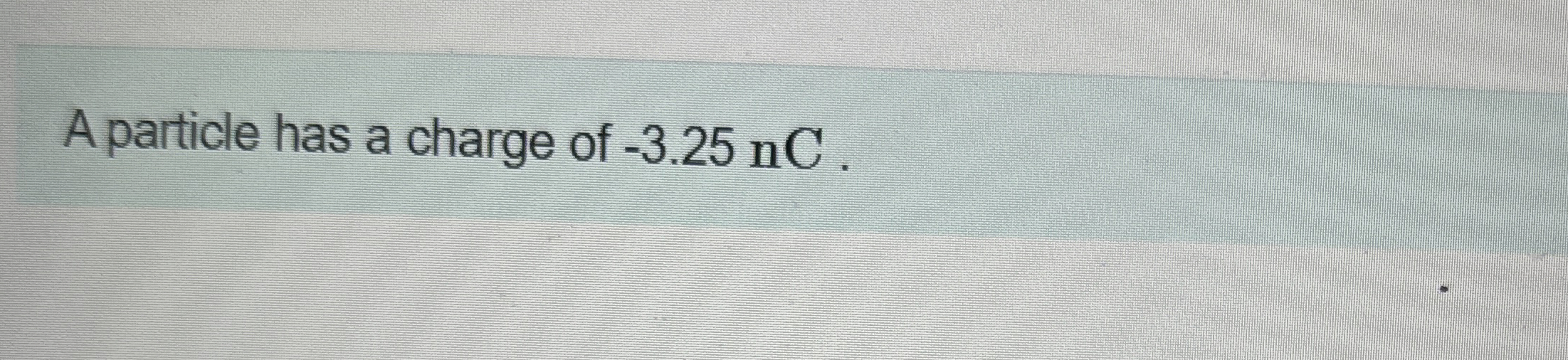 Solved A particle has a charge of -3.25 ﻿nC . | Chegg.com