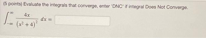 Solved (5 points) Evaluate the integrals that converge, | Chegg.com