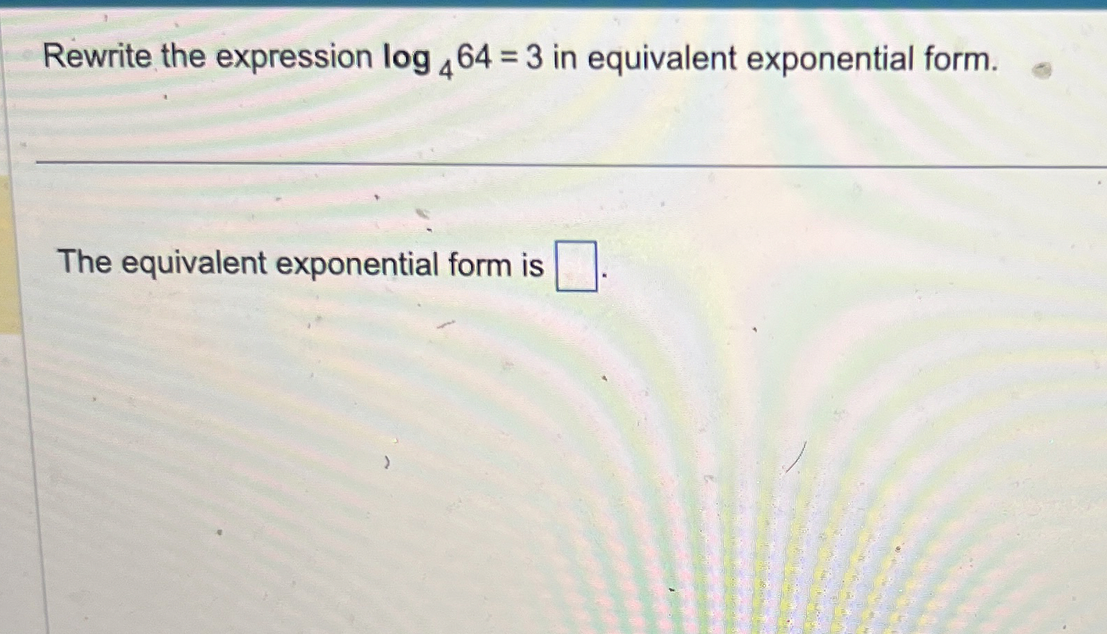 Solved Rewrite the expression log464=3 ﻿in equivalent | Chegg.com