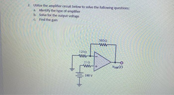 Solved 2. Utilize the amplifier circuit below to solve the | Chegg.com