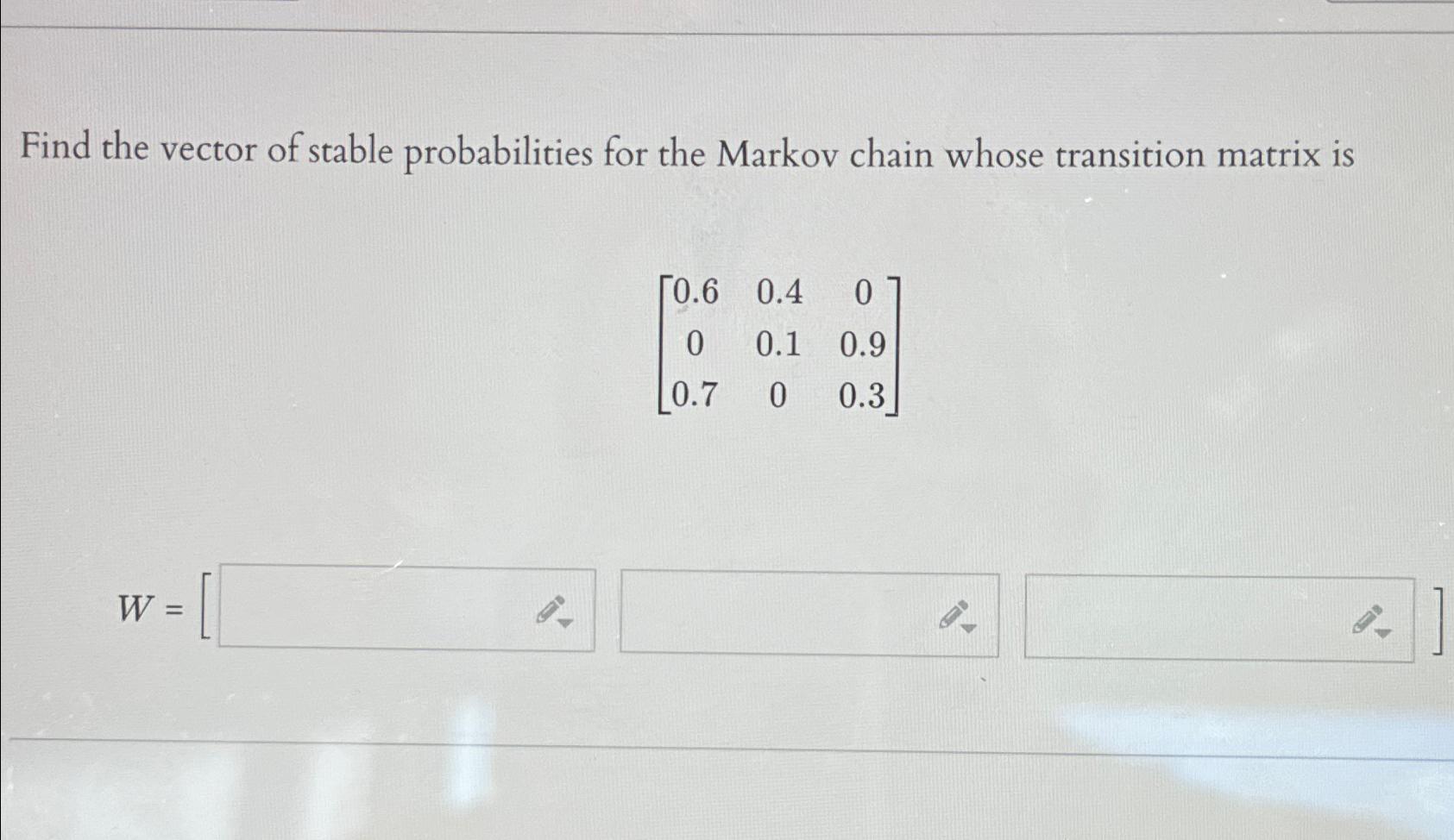 Solved Find the vector of stable probabilities for the | Chegg.com