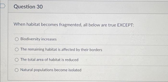 Solved When habitat becomes fragmented, all below are true | Chegg.com