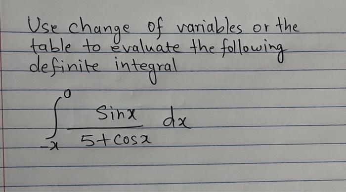 Solved Use change of variables or the table to evaluate the | Chegg.com