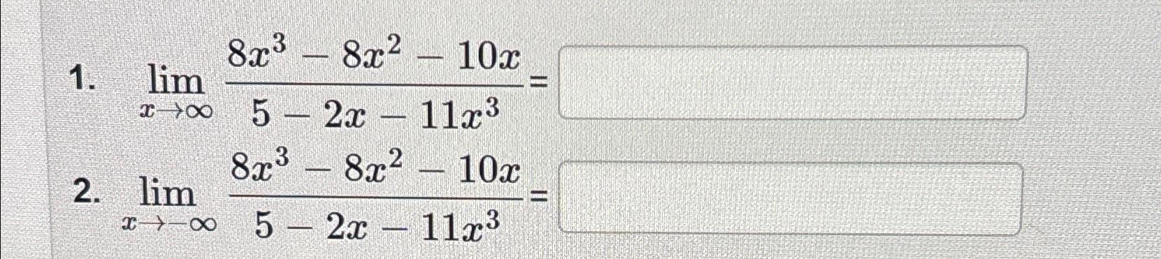 Solved limx→∞8x3-8x2-10x5-2x-11x3=limx→-∞8x3-8x2-10x5-2x-11x | Chegg.com