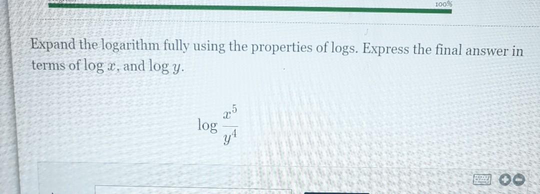 Solved 100% Expand the logarithm fully using the properties | Chegg.com