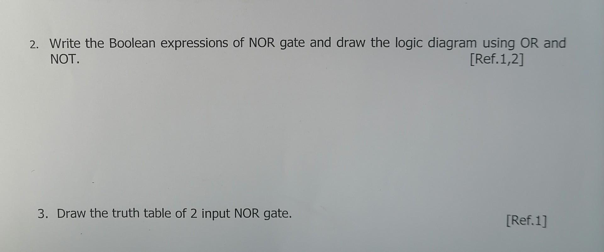 Solved 2. Write the Boolean expressions of NOR gate and draw | Chegg.com