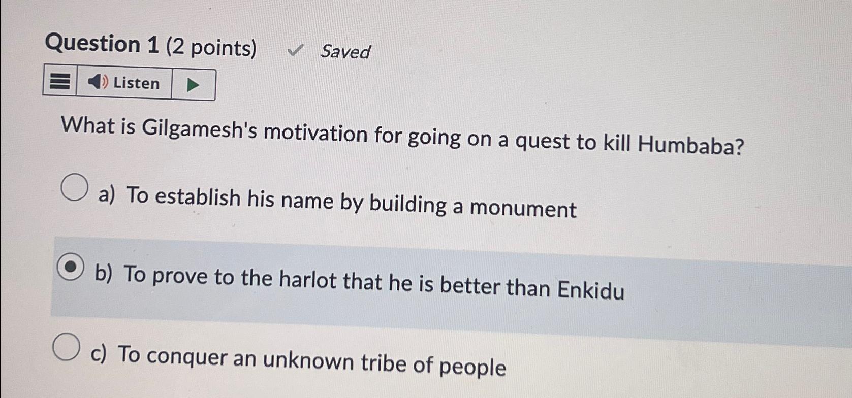 Solved Question 1 (2 points) SavedWhat is Gilgamesh's | Chegg.com Solved Question 1 (2 points) SavedWhat is Gilgamesh's | Chegg.com