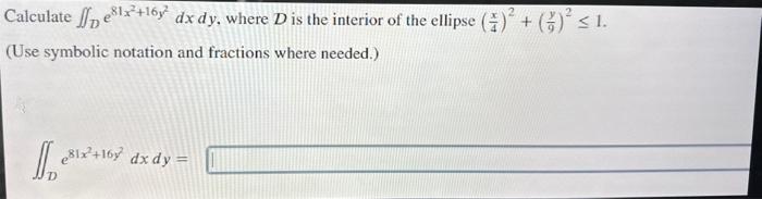 Solved Calculate \\( \\iint_{D} e^{81 x^{2}+16 y^{2}} d x d | Chegg.com
