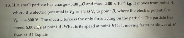 Solved 18.II A small particle has charge -5.00 and mass | Chegg.com