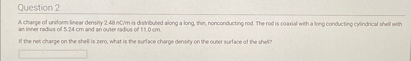 Solved Question 2A charge of uniform linear density 2.48nCm | Chegg.com