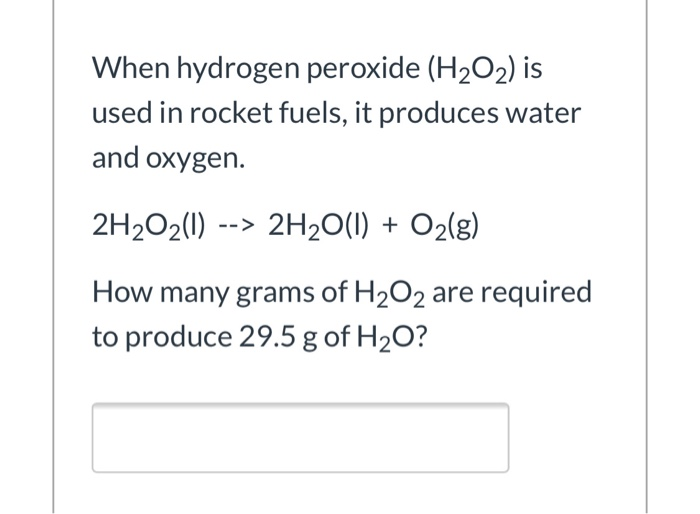Solved When hydrogen peroxide (H2O2) is used in rocket | Chegg.com