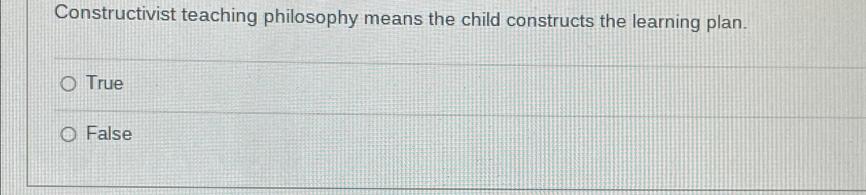 Solved Constructivist teaching philosophy means the child | Chegg.com