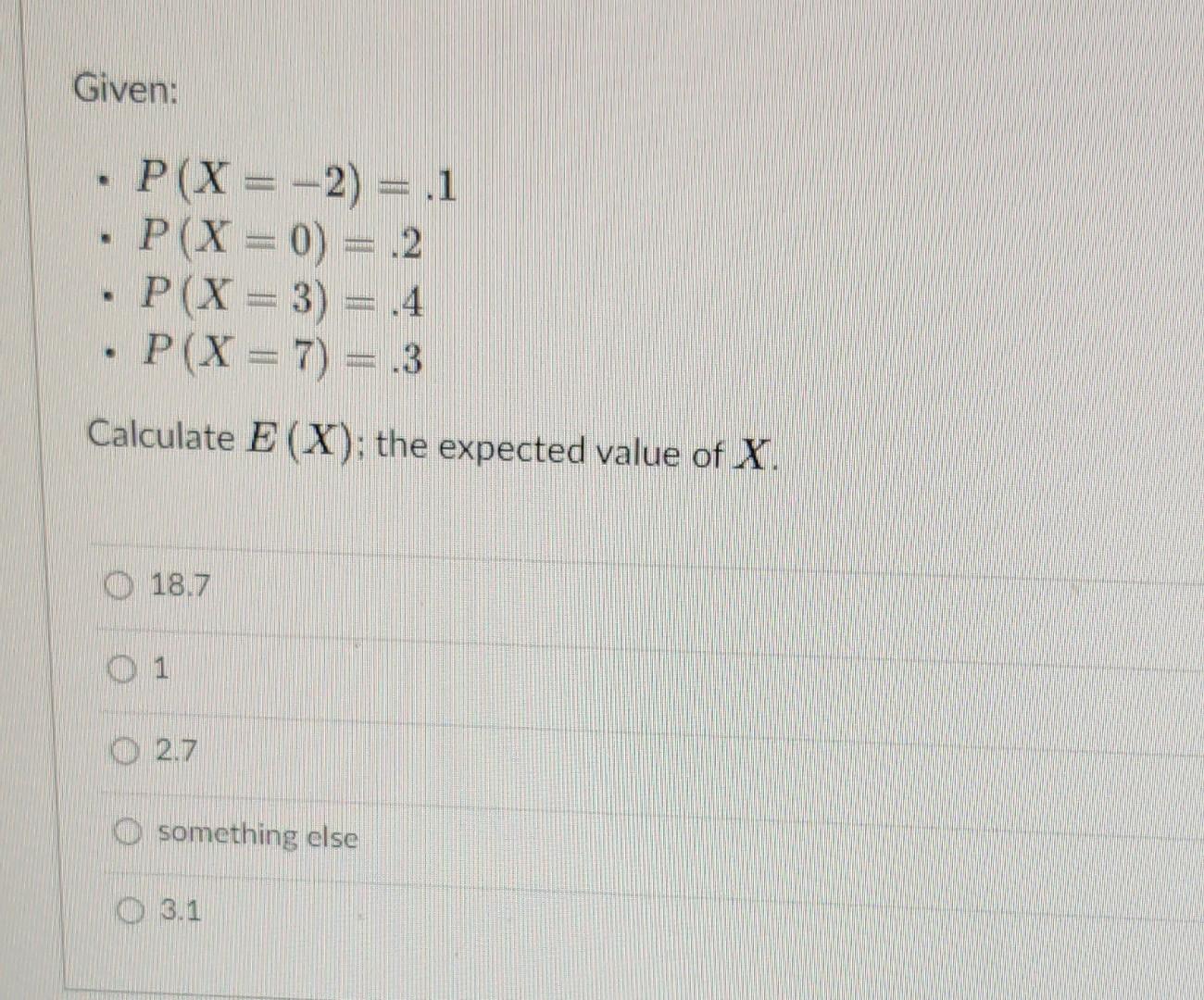 Solved Given: - P(X=−2)=.1 - P(X=0)=.2 - P(X=3)=.4 - | Chegg.com