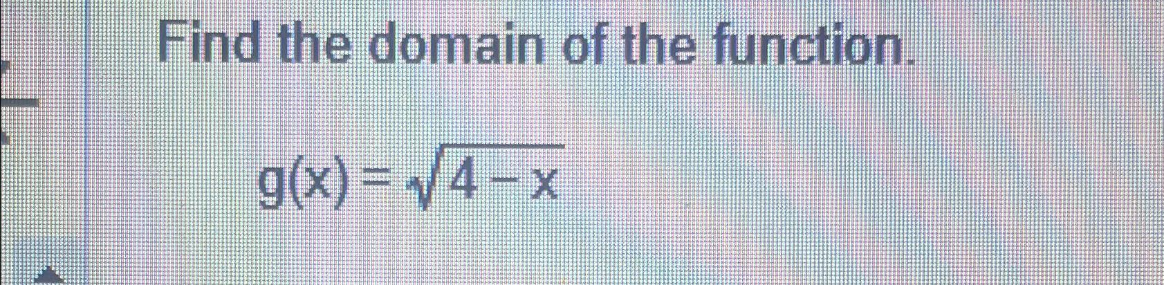 Solved Find the domain of the function.g(x)=4-x2 | Chegg.com
