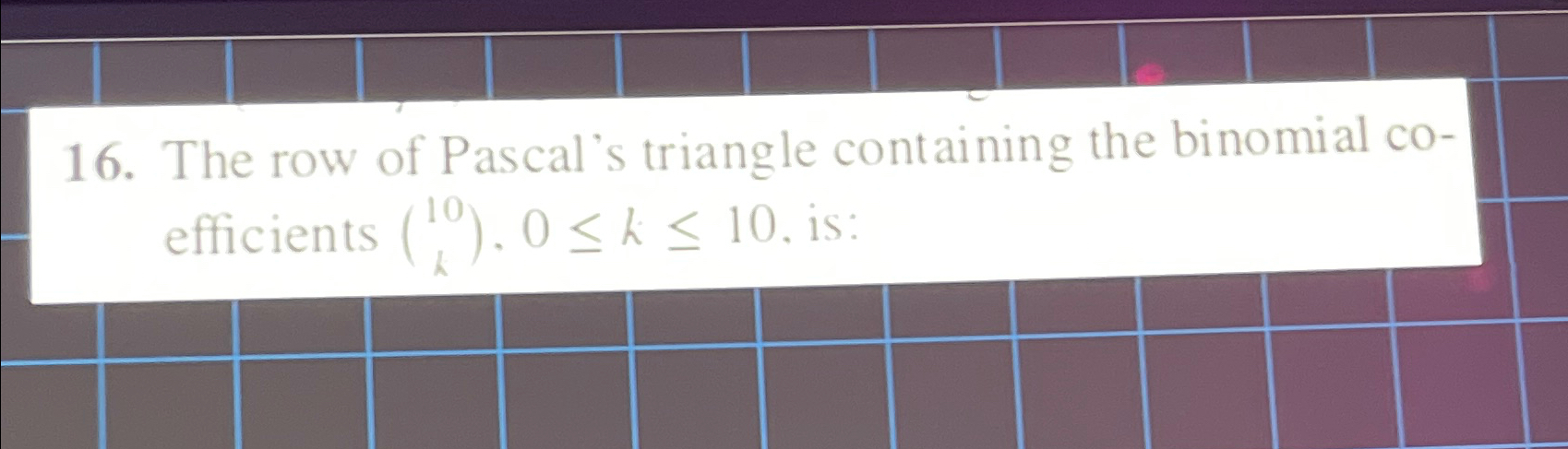 Solved The row of Pascal's triangle containing the binomial | Chegg.com