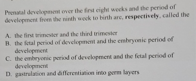 Solved Prenatal development over the first eight weeks and | Chegg.com