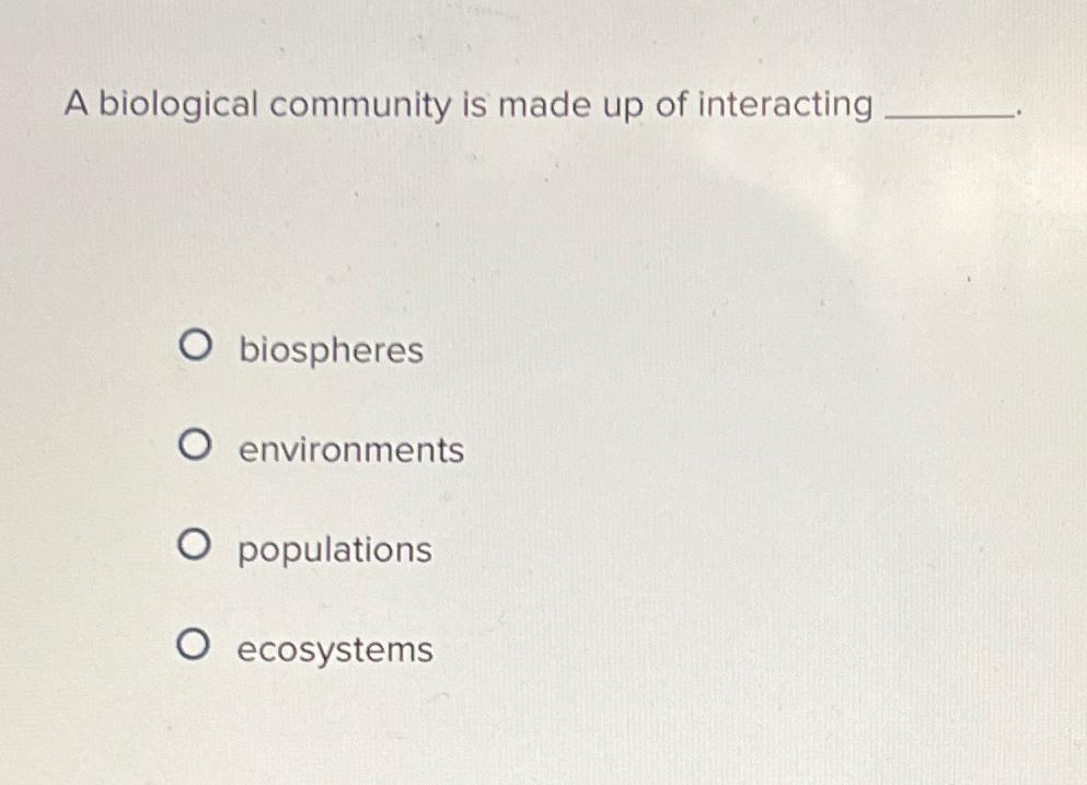 Solved A biological community is made up of | Chegg.com