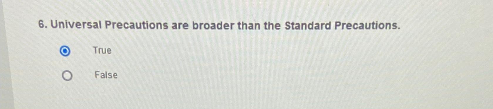 Solved Universal Precautions are broader than the Standard | Chegg.com