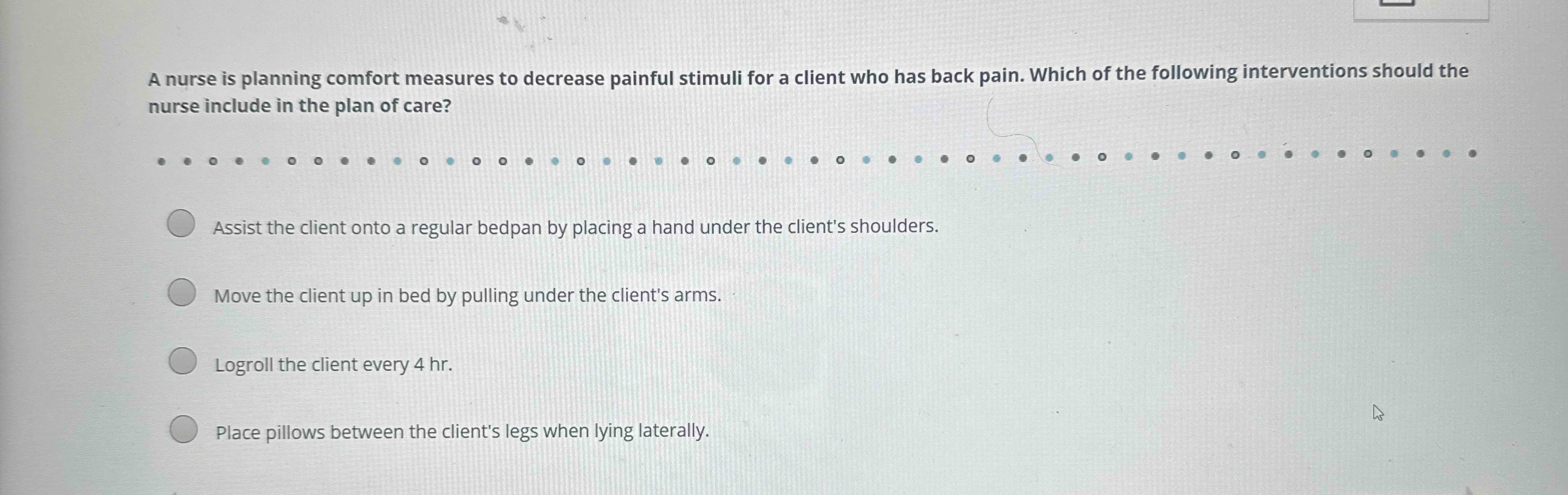 Solved A nurse is planning comfort measures to decrease | Chegg.com