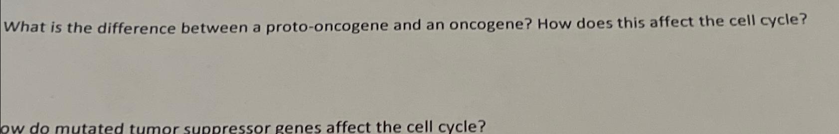 Solved What is the difference between a proto-oncogene and | Chegg.com Solved What is the difference between a proto-oncogene and | Chegg.com