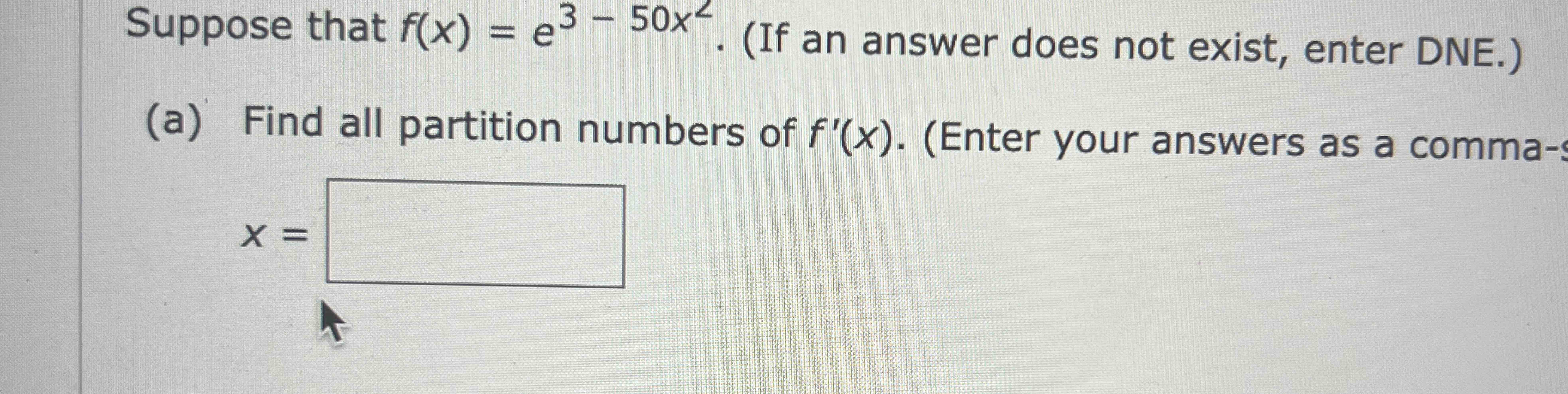 Solved Suppose that f(x)=e3-50x2. (If an answer does not | Chegg.com