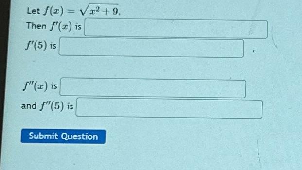Solved Let f(x)=x2+9 Then f′(x) is f′(5) is f′′(x) is and | Chegg.com