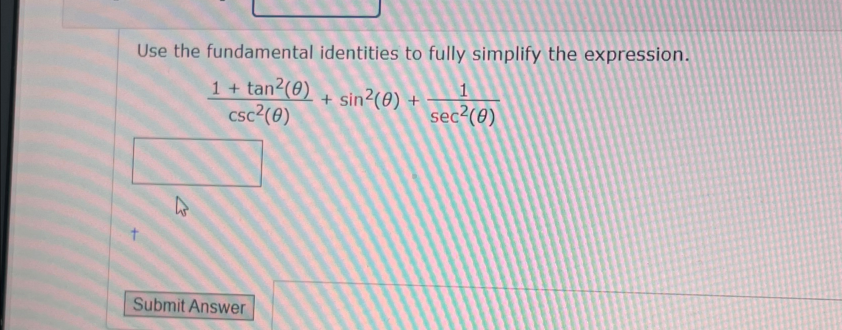 Solved Use the fundamental identities to fully simplify the | Chegg.com