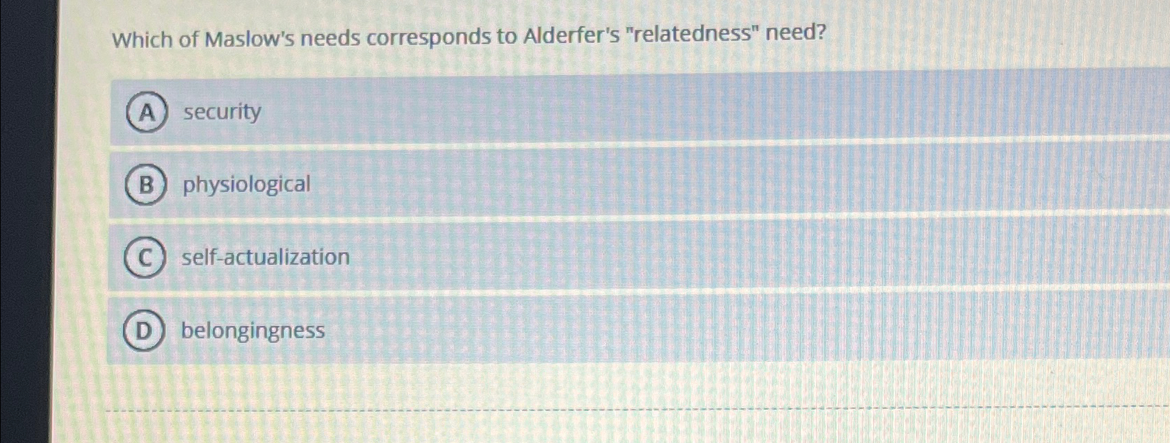 Solved Which of Maslow's needs corresponds to Alderfer's | Chegg.com