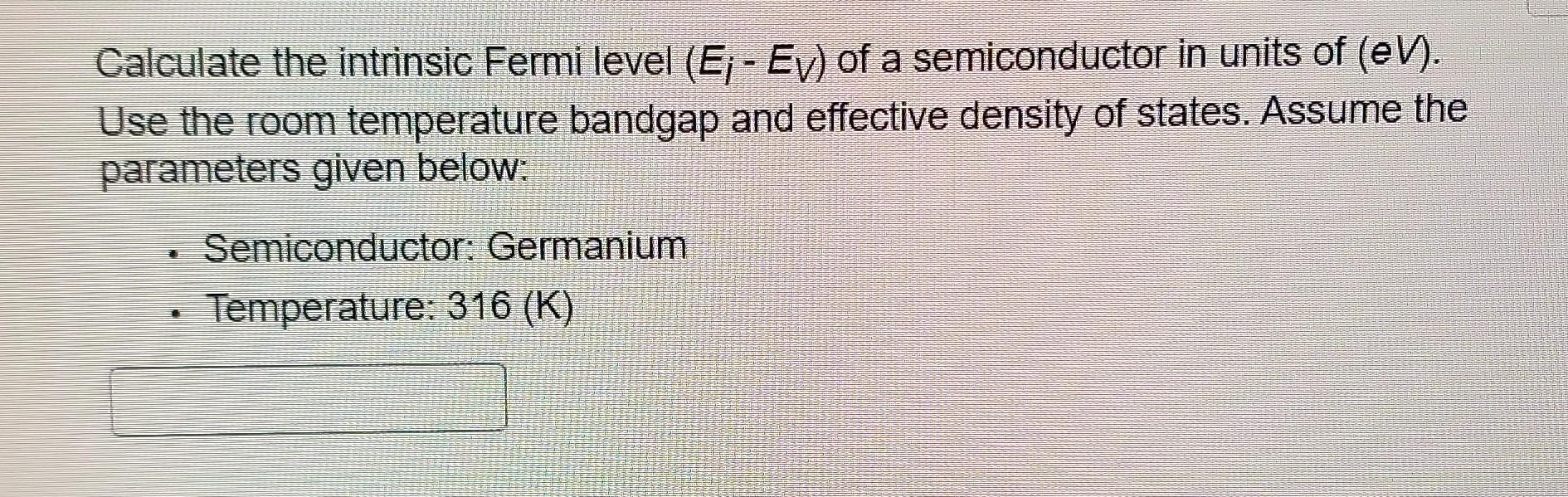 Solved Calculate the intrinsic Fermi level (Ei−EV) of a | Chegg.com