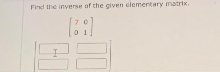 Solved Find the inverse of the given elementary matrix. | Chegg.com
