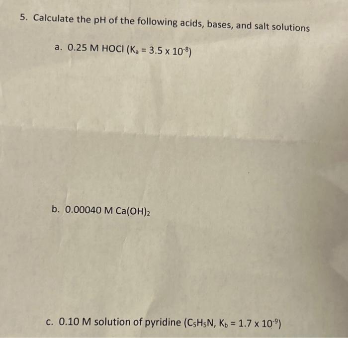Solved 5. Calculate the pH of the following acids, bases, | Chegg.com