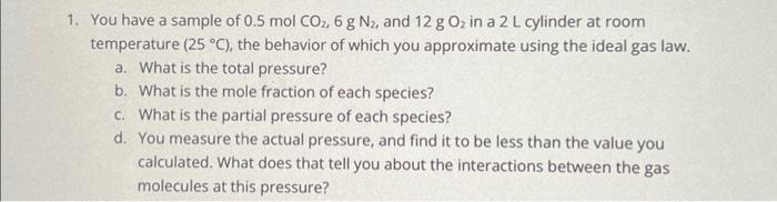 Solved 1. You have a sample of 0.5 mol CO2, 6 g N2, and 12 g | Chegg.com