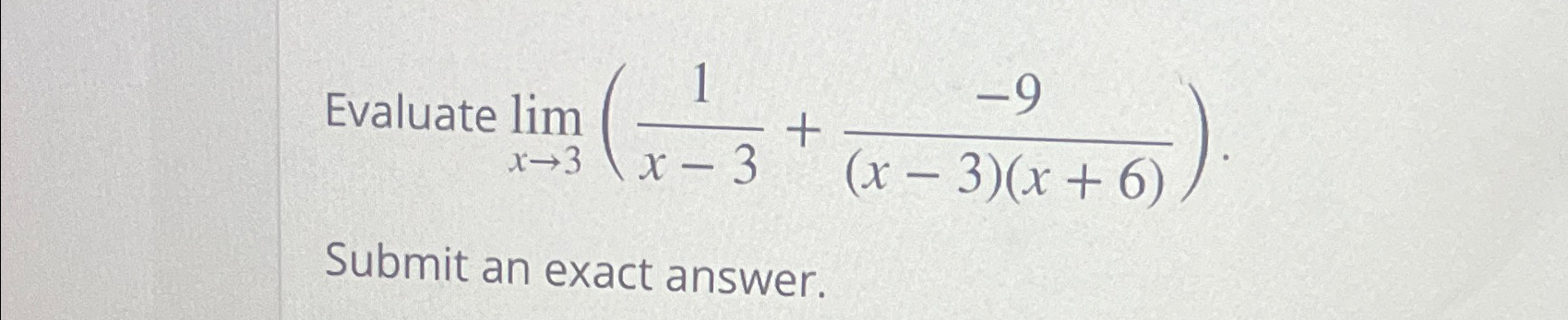 Solved Evaluate limx→3(1x-3+-9(x-3)(x+6))Submit an exact | Chegg.com