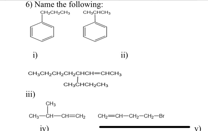 Solved 6) Name the following: CH2CH2CH3 CH3CHCH3 i) ii) | Chegg.com