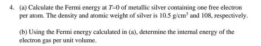 Solved (a) Calculate the Fermi energy at T=0 of metallic | Chegg.com