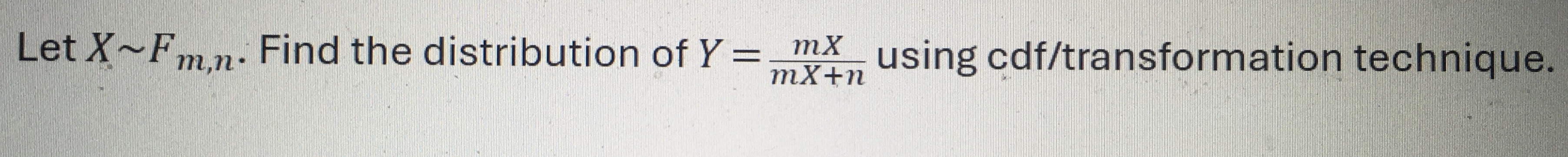 Solved Let x∼Fm,n. ﻿Find the distribution of Y=mxmx+n ﻿using | Chegg.com