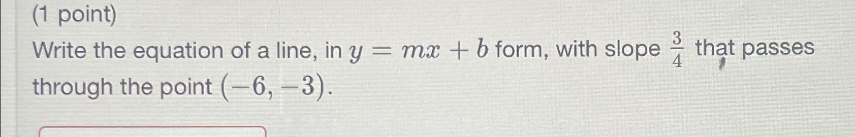 Solved (1 ﻿point)Write the equation of a line, in y=mx+b | Chegg.com