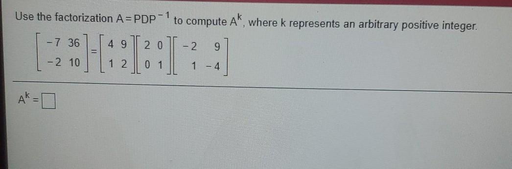 Solved Use the factorization A= PDP 1 to compute Ak, where k | Chegg.com