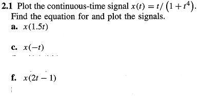 Solved Plot the continuous-time signal x(t) = t / (1+t4). | Chegg.com