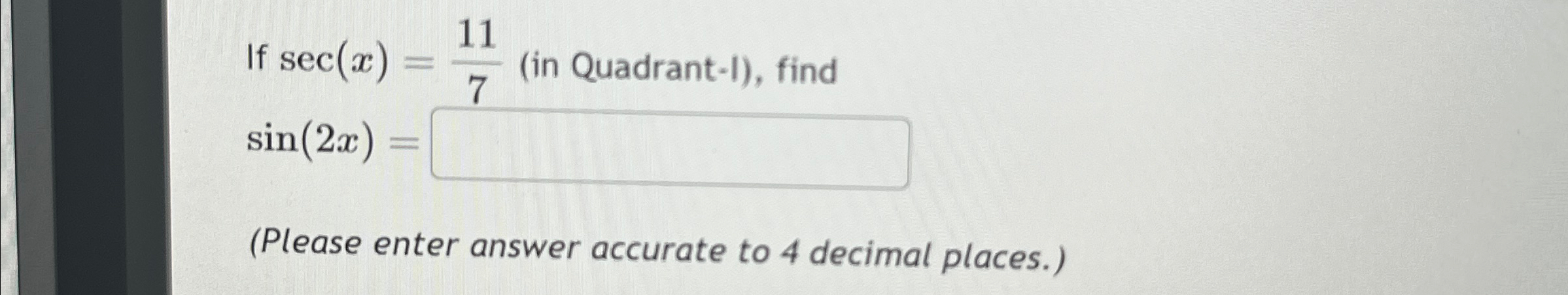 Solved If sec(x)=117 (in Quadrant-I), ﻿findsin(2x)=(Please | Chegg.com