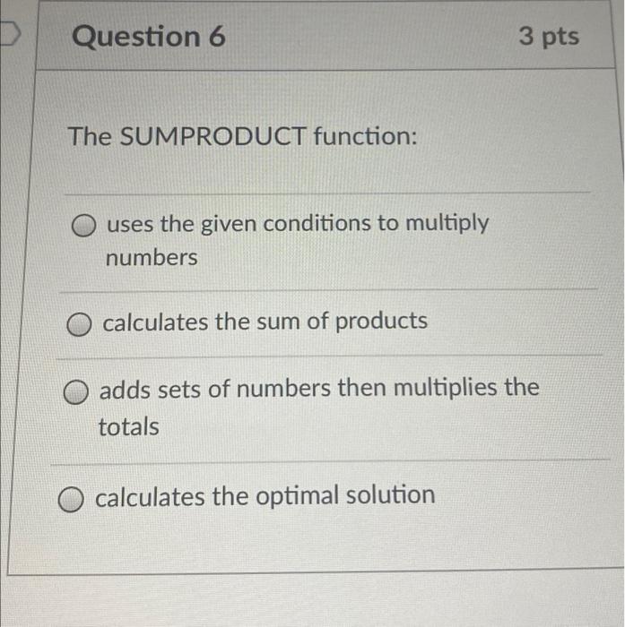 Solved D Question 6 3 pts The SUMPRODUCT function: uses the | Chegg.com