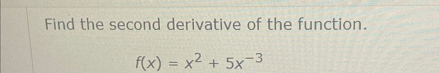Solved Find the second derivative of the | Chegg.com