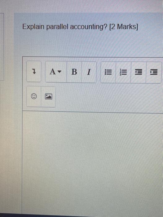 Solved Explain parallel accounting? [2 Marks] 1 Αν ВІ E E E | Chegg.com
