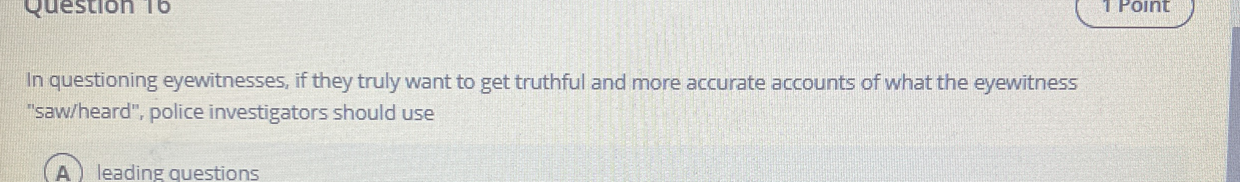 Solved In questioning eyewitnesses, if they truly want to | Chegg.com