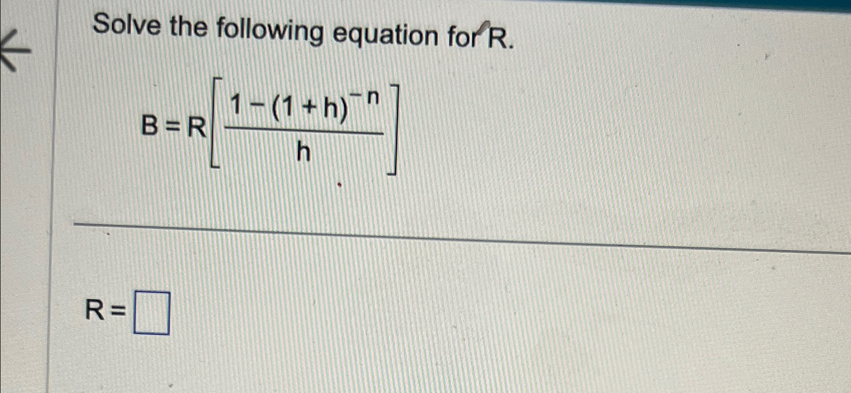 Solved Solve the following equation for R.B=R[1-(1+h)-nh]R= | Chegg.com