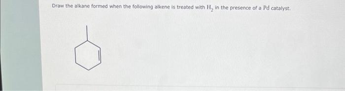 Solved Draw the alkane formed when the following alkene is | Chegg.com