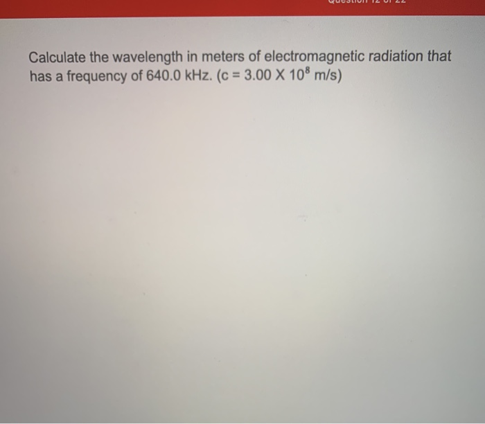 Solved Calculate the wavelength in meters of electromagnetic | Chegg.com