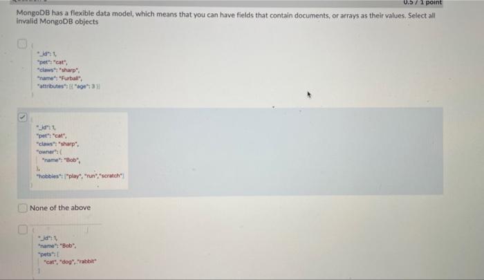 Solved Question 5 0.5/1 point MongoDB has a flexible data | Chegg.com